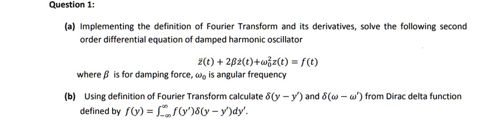 SOLVED: (a) Implementing the definition of Fourier Transform and its derivatives, solve the ...