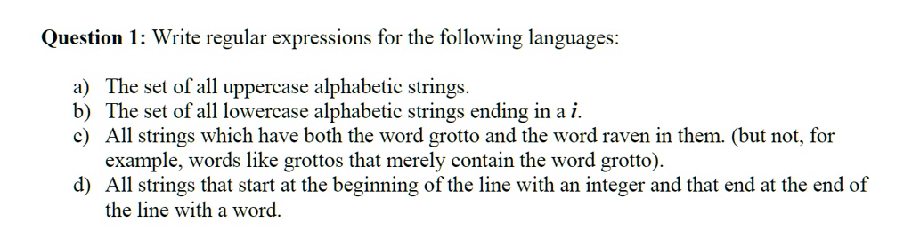 Question 1: Write regular expressions for the following...