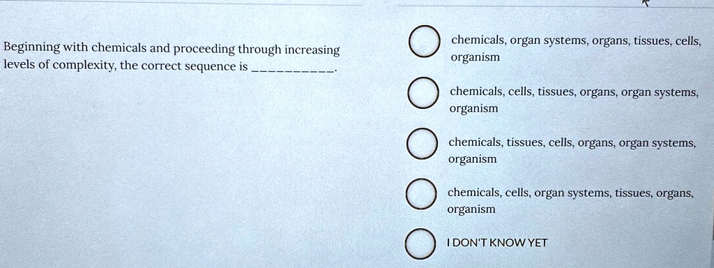 [GET ANSWER] Beginning with chemicals and proceeding through increasing ...