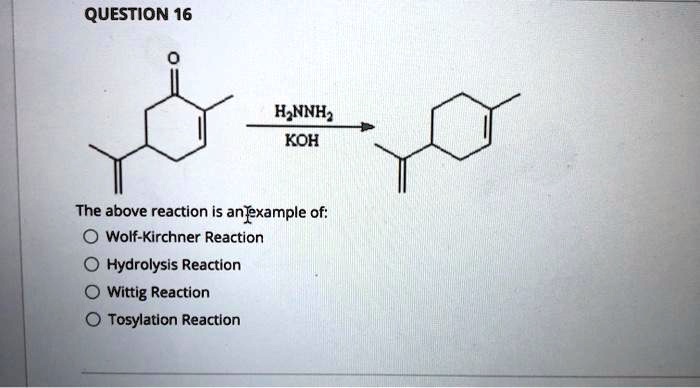 SOLVED: QUESTION 16 H,NNH; KOH The above reaction is anjexample of ...