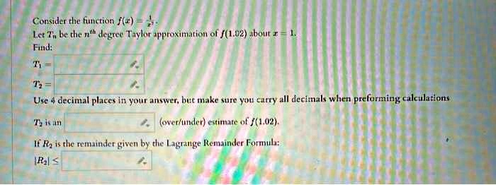 SOLVED: Consider the function f. Let T be the n-degree Taylor approximation of f(1.02) about 1 ...