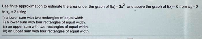 use finite approximation to estimate the area under the graph of ffx 3x ...