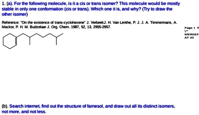 SOLVED: 1. (a) For the lollowing molecule; is it a cis Or trans isomer? This molecule would be ...