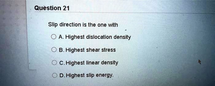 SOLVED: Slip direction is the one with A. Highest dislocation density B ...