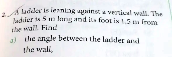 SOLVED: ladder is leaning against a vertical wall The ladder is 5 m ...