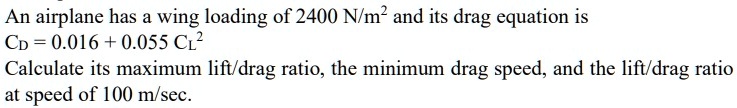 SOLVED: An airplane has a wing loading of 2400 N/m and its drag ...