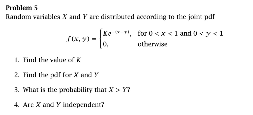 SOLVED: Problem 5 Random variables X and Y are distributed according to the joint pdf -(x+y for 0