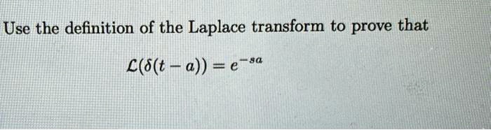 SOLVED: Use the definition of the Laplace transform to prove that c(o(t a)) =e 8