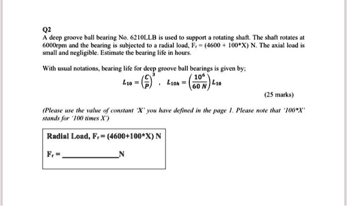 SOLVED: X = 2 Q2: A deep groove ball bearing No. 621OLLB is used to ...