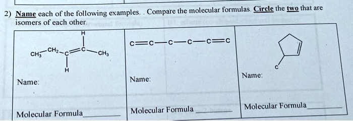 SOLVED: Compare the molecular formulas Circle the we that are Name each ...