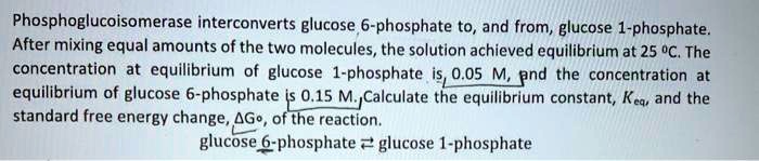 SOLVED: Phosphoglucoisomerase interconverts glucose 6-phosphate to, and ...
