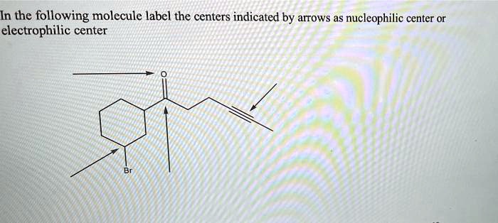 SOLVED: In the following molecule label the centers indicated by arrows ...