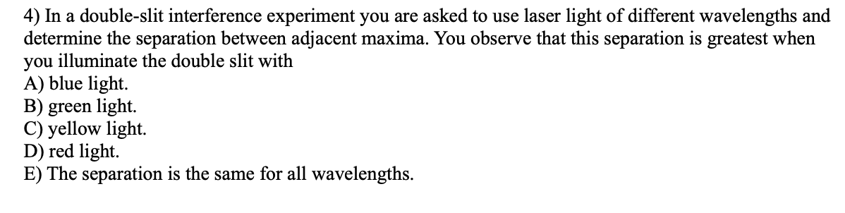 4 in a double slit interference experiment you are asked to use laser ...