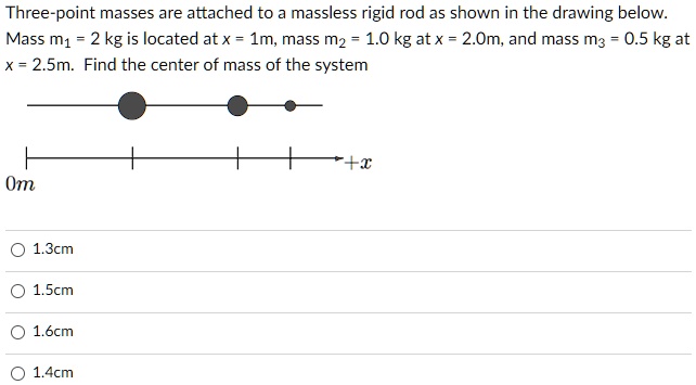 Three-point masses are attached to a massless rigid rod as shown in the drawing below. Mass m1 ...
