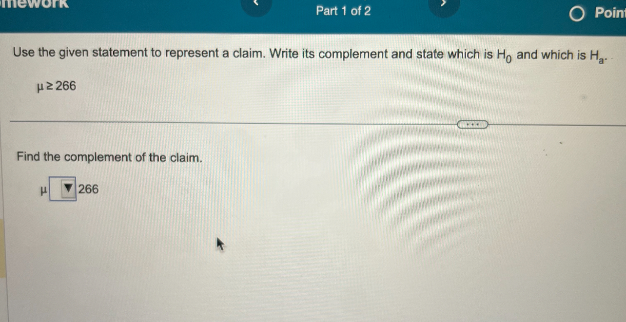 SOLVED: Use the given statement to represent a claim. Write its complement and state which is H0 ...