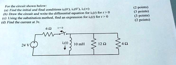 SOLVED: For the circuit shown below: a) Find the initial and final conditions i0, i. b) Draw the ...