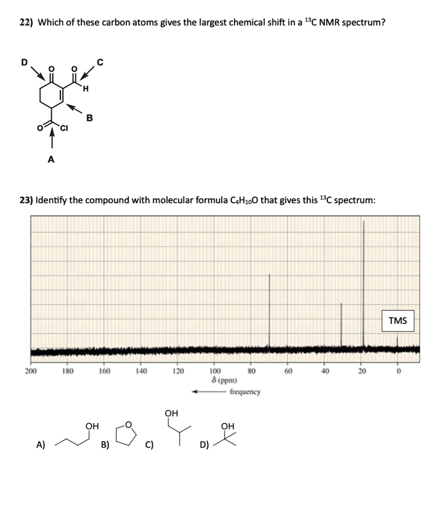 SOLVED: 22) Which of these carbon atoms gives the largest chemical ...