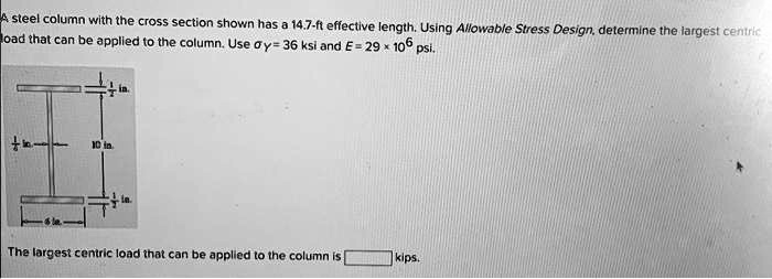 A steel column with the cross section shown has a 14.7-ft effective length. Using Allowable ...