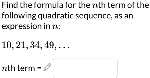 SOLVED: Find the formula for the nth term of the following quadratic sequence; as an expression ...