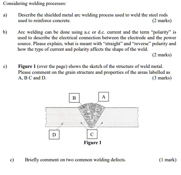 Considering welding processes: a) Describe the shielded metal arc ...