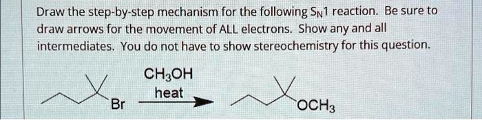 Draw the step-by-step mechanism for the following Sn1 reaction. Be sure to draw arrows for the ...
