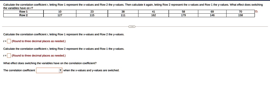 SOLVED: Calculate the correlation coefficient r, letting Row 1 represent the x-values and Row 2 ...