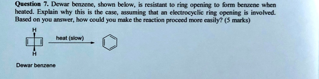 SOLVED: Question 7. Dewar benzene, shown below, is resistant to ring ...