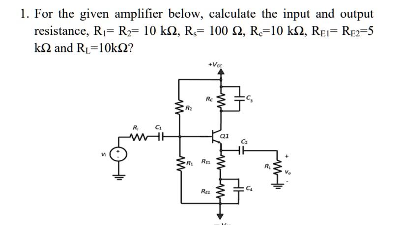 SOLVED: For the given amplifier below, calculate the input and output resistance. Ri = R2 = 10 ...
