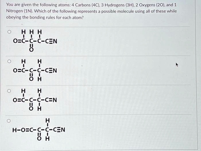 You are given the following atoms: 4 Carbons (4C), 3 Hydrogens (3H), 2 ...