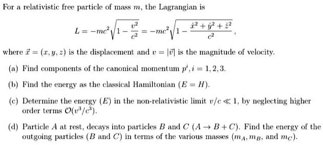 SOLVED: For a relativistic free particle of mass m, the Lagrangian is: L = -m(1 - v^2/c^2)^(1/2 ...