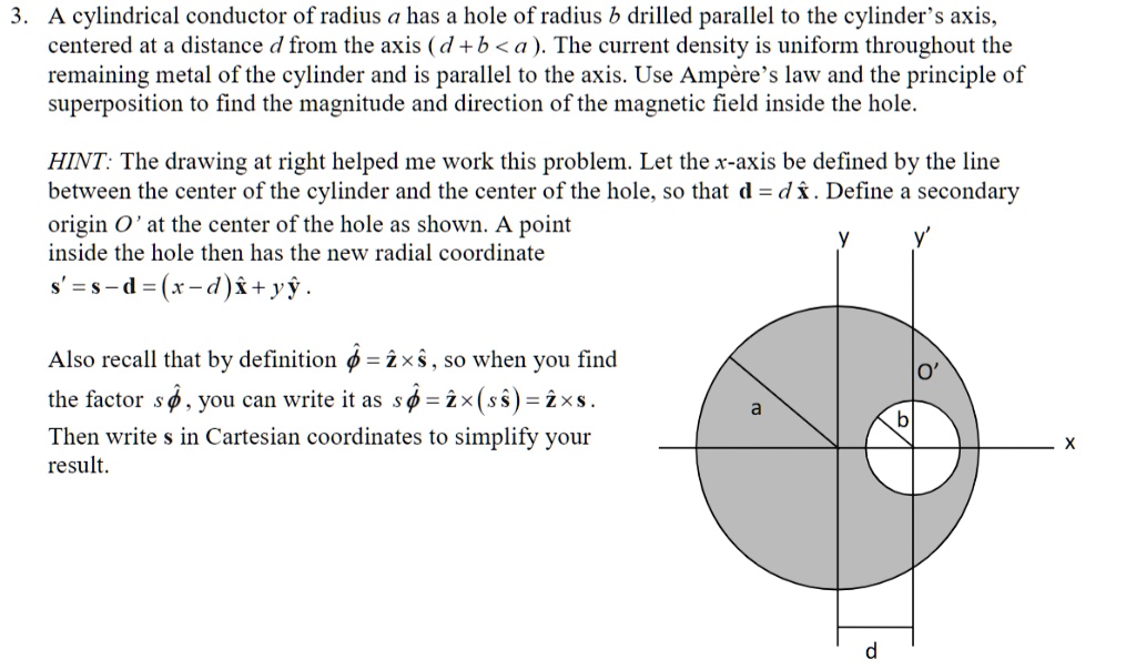 [GET ANSWER] 3. A cylindrical conductor of radius a has a hole of radius b drilled parallel to ...