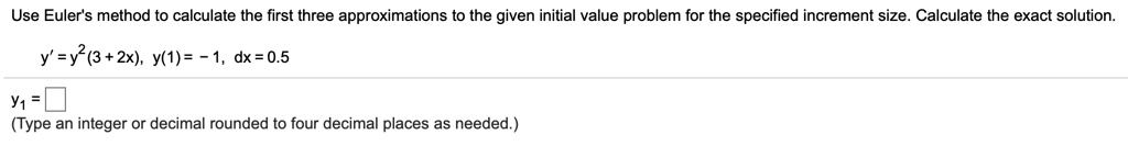 SOLVED: Use Euler's method to calculate the first three approximations to the given initial ...