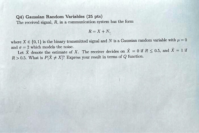 SOLVED: Q4) Gaussian Random Variables (25 pts) The received signal, Rin communication systemn ...