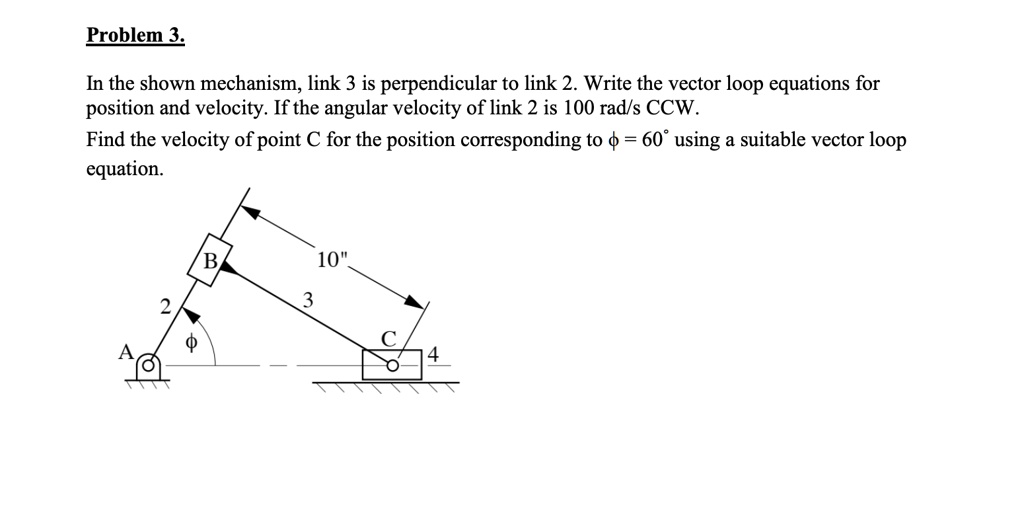 SOLVED: Problem 3. In the shown mechanism, link 3 is perpendicular to link 2. Write the vector ...