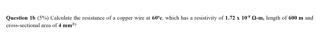 SOLVED: Question 1b (5%) Calculate the resistance of a copper wire at ...
