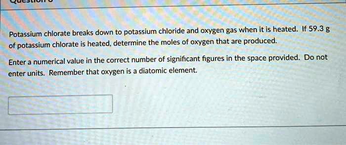 chlorate breaks down to potassium chloride and oxygen gas when it is ...