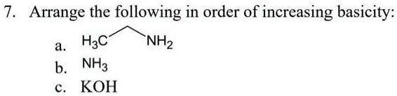 SOLVED: Arrange the following in order of increasing basicity: H3C NH2 ...