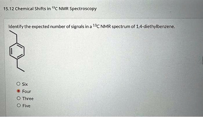 SOLVED: 15.12 Chemical Shifts in 13C NMR Spectroscopy Identify the expected number of signals in ...
