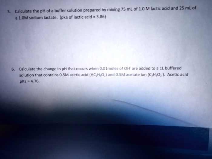 5. Calculate the pH of a buffer solution prepared by mixing 75 mL of 1.0 M lactic acid and 25 mL ...