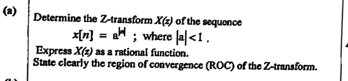 SOLVED: Determine the Z-transform X(z) of the sequence x[n] = aH[n]; where |a|