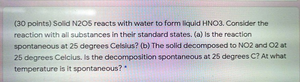 30 points solid n205 reacts with water to form liquid hno3 consider the ...