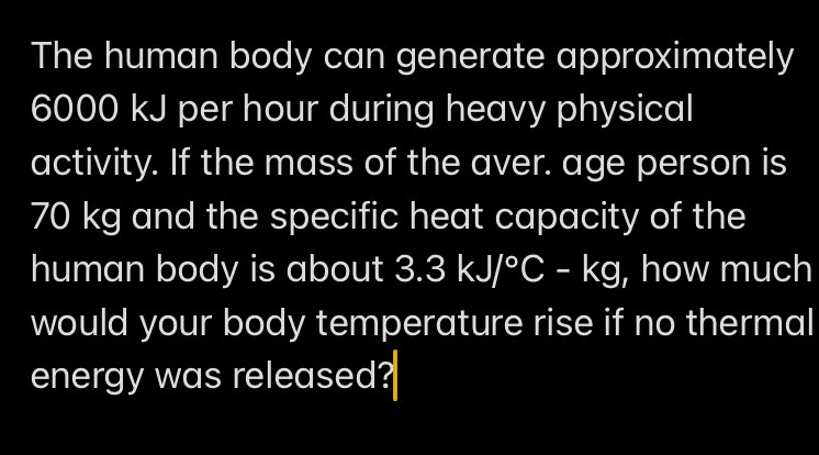 The human body can generate approximately 6000 kJ per hour during heavy ...