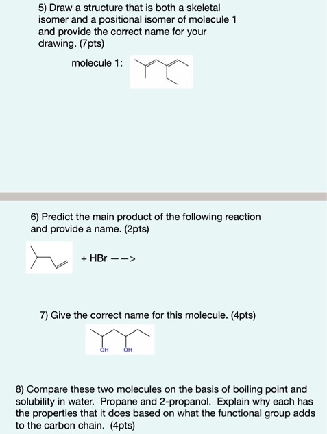 SOLVED: 5) Draw a structure that is both a skeletal isomer and a positional isomer of the ...