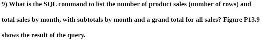 9) What is the SQL command to list the number of product sales (number of rows) and total sales ...