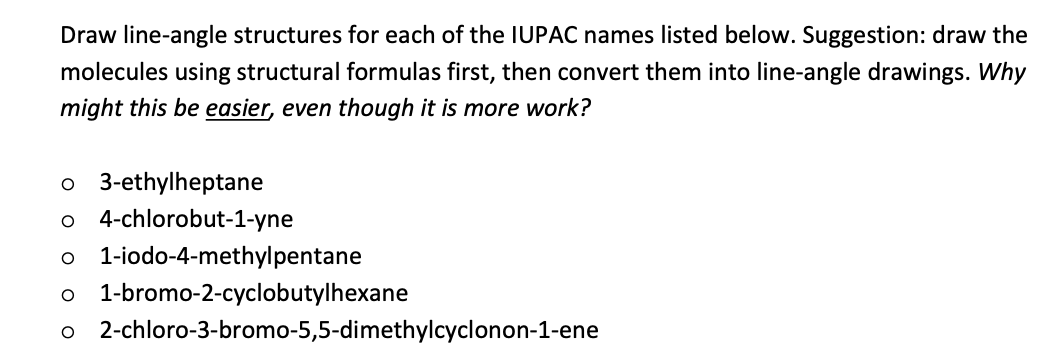 Draw line-angle structures for each of the IUPAC names listed below. Suggestion: draw the ...