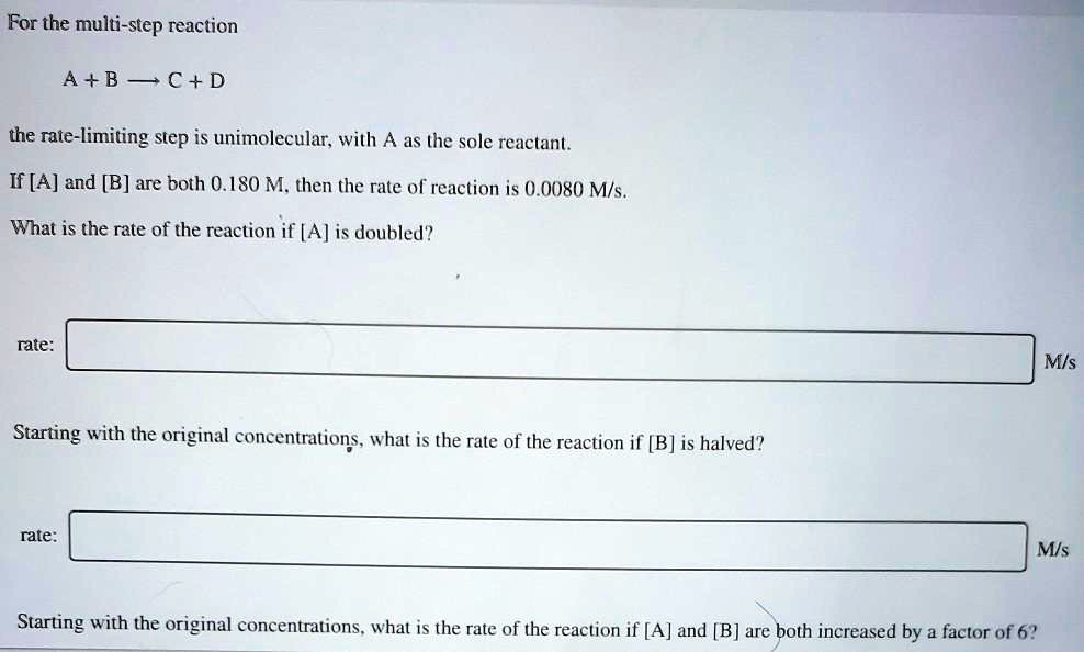 SOLVED: For the multi-step reaction A + B C + D the rate-limiting step ...