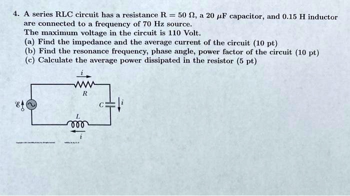 4. A series RLC circuit has a resistance R = 50 ?, a 20 µF capacitor ...