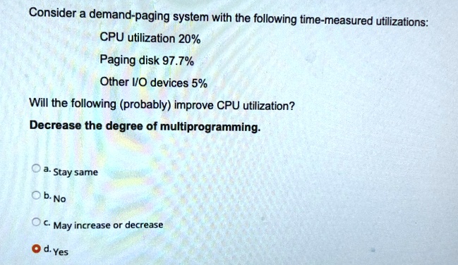 Solved Consider A Demand Paging System With The Following Time Measured Utilizations Cpu