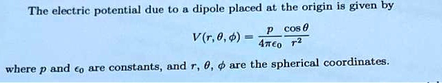 The electric potential due to a dipole placed at the origin is given by ...