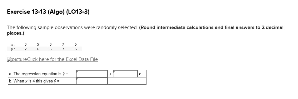 SOLVED: Exercise13-13(Algo)(LO13-3 The following sample observations were randomly selected ...